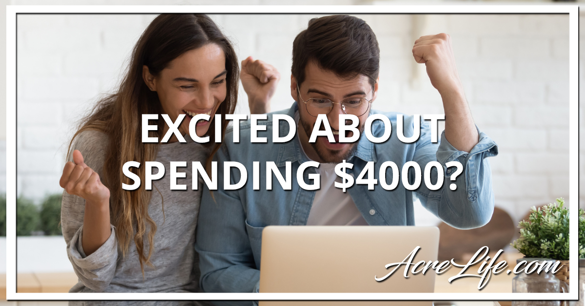 Why I Thought It Was A Good Idea To Spend $4000 - Acre Life